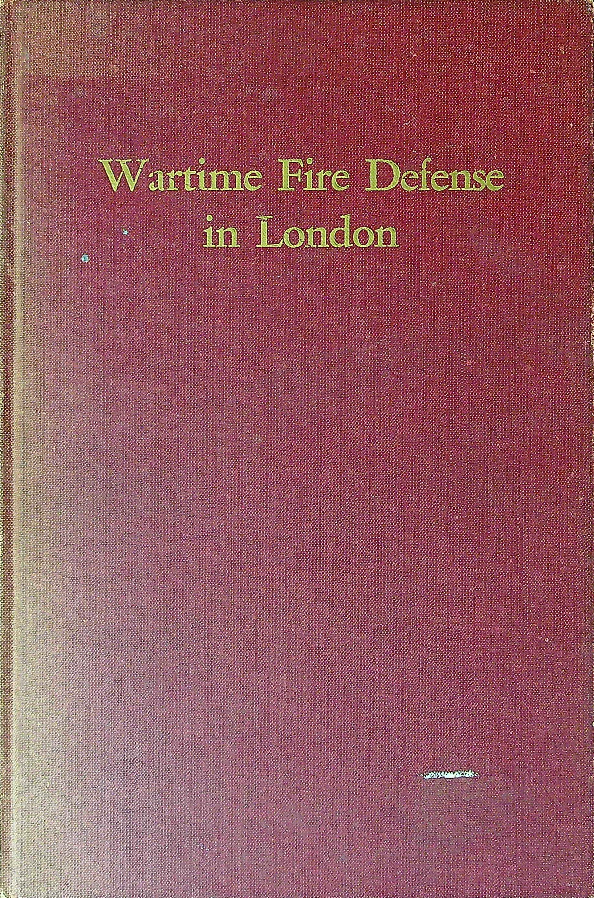 Wartime Fire Defense in London by Deasy, Daniel A., Frederic J. G ...