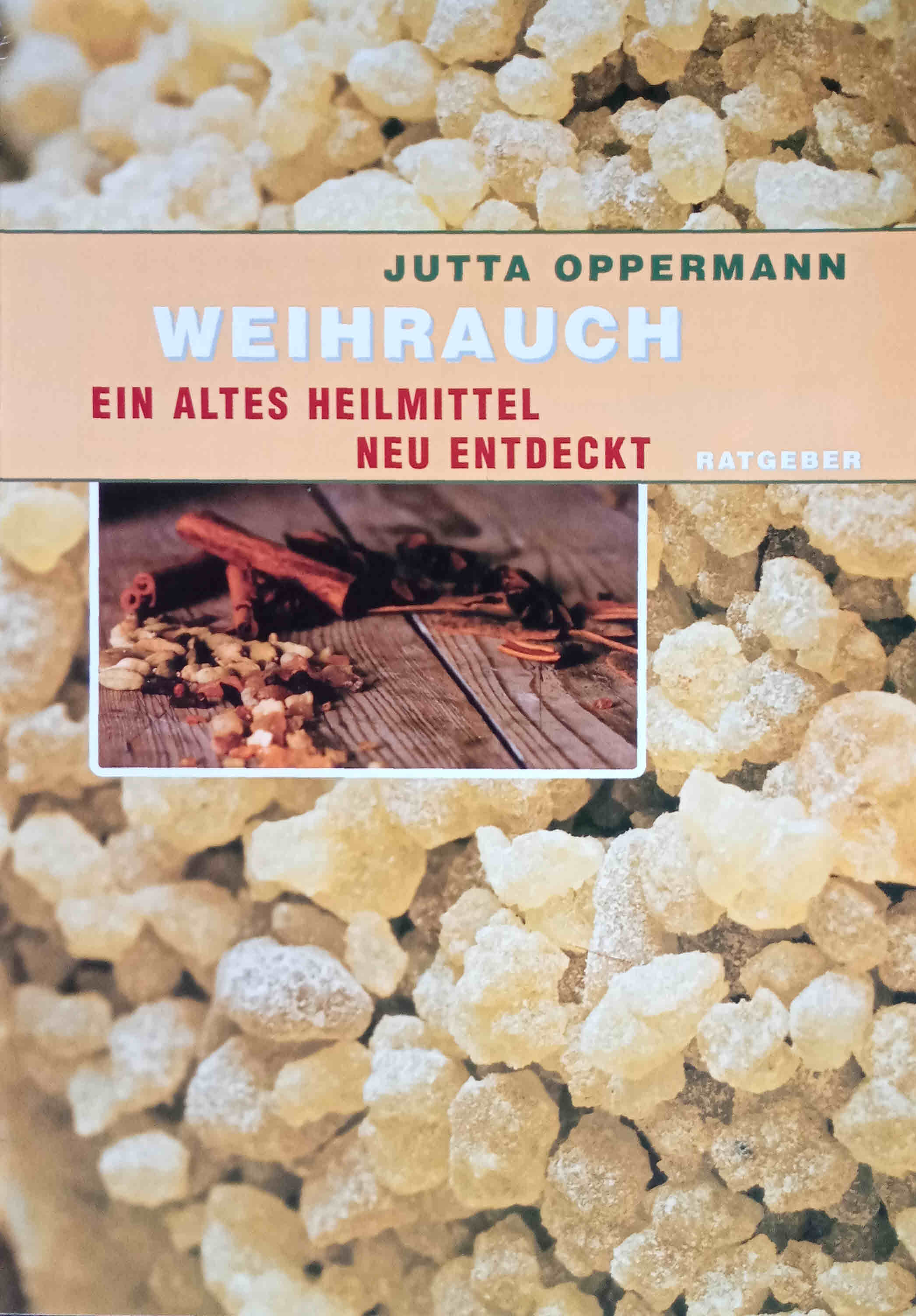 Weihrauch : ein altes Heilmittel neu entdeckt ; Ratgeber. von Oppermann ...