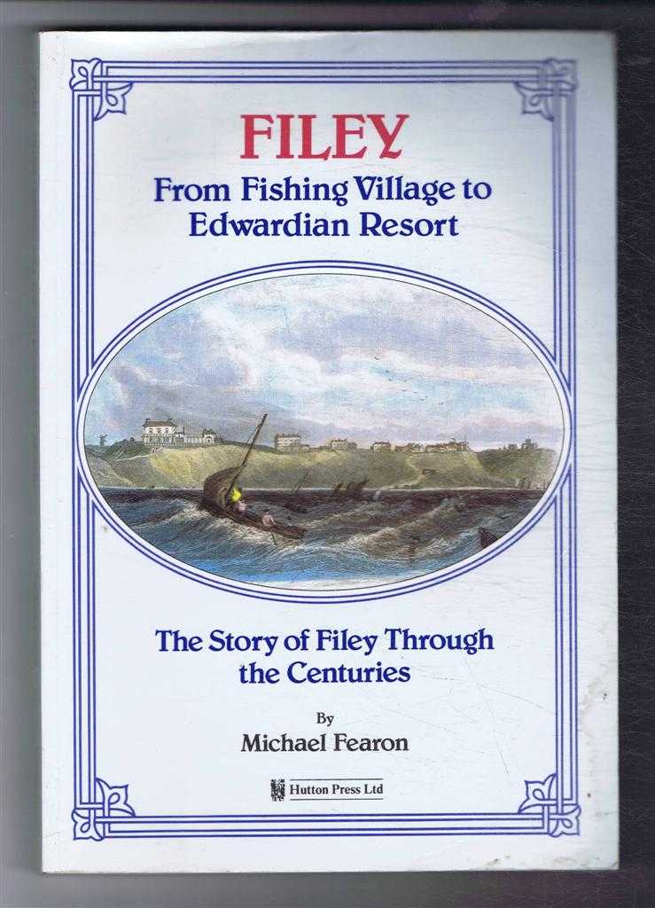 Filey, from Fishing Village to Edwardian Resort. The Story of Filey ...