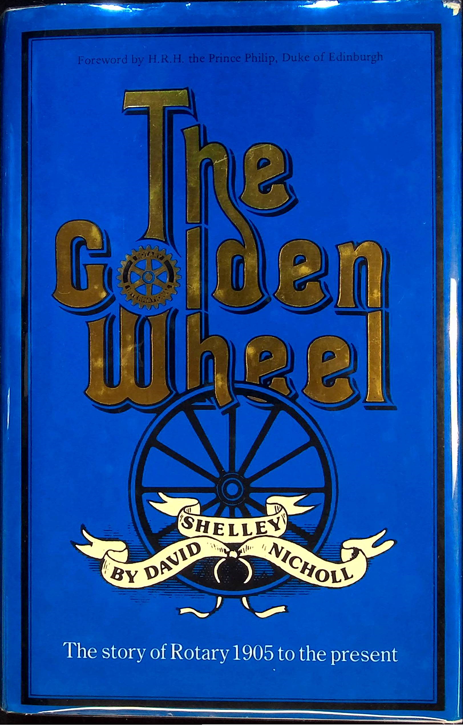 Golden Wheel The Story of Rotary 1905 to the Present by Nicholl, David ...