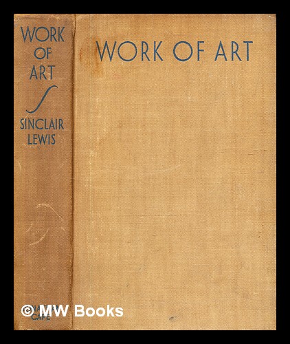 Work of art / by Sinclair Lewis. by Lewis, Sinclair (1885-1951): (1934 ...
