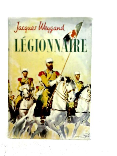 Legionnaire - Life with the Foreign Legion Cavalry by Jacques Weygand ...