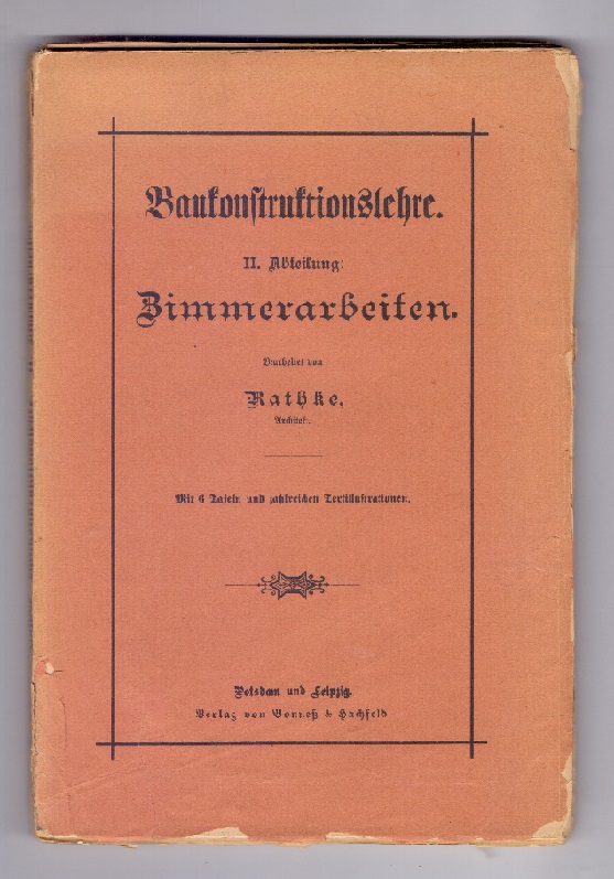 Zimmerarbeiten. Band II: Arbeiten in Holz. Von Architekt Paul Rathke ...