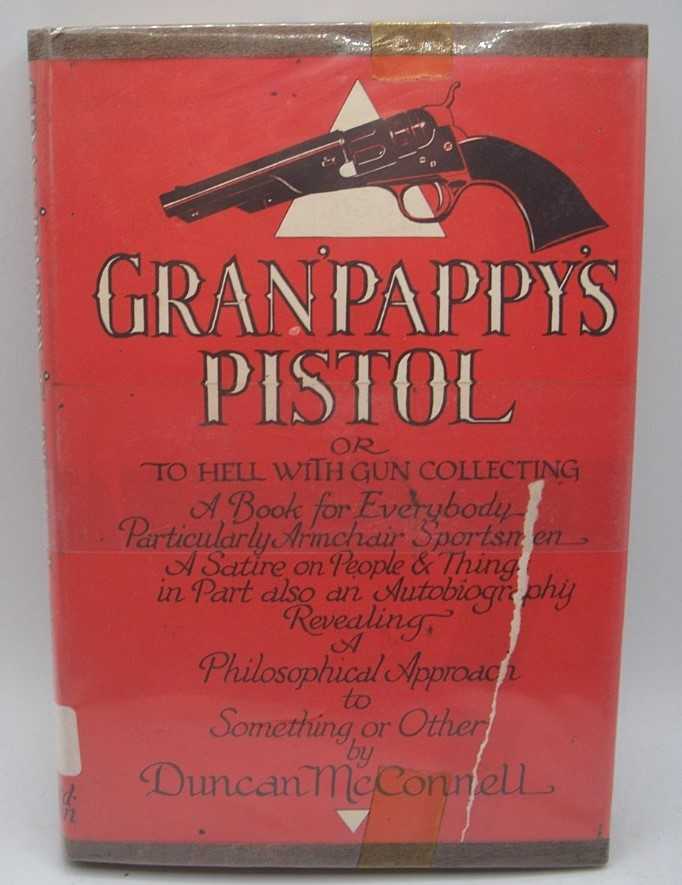 Gran'Pappy's Pistol or to Hell with Gun Collecting: A Book for ...
