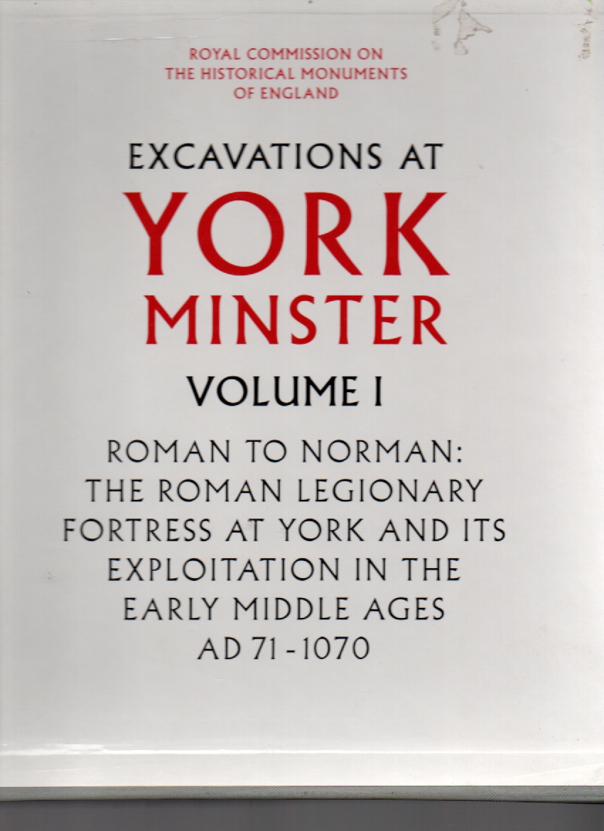 Excavations At York Minster : Volume I, from Roman Fortress to Norman ...