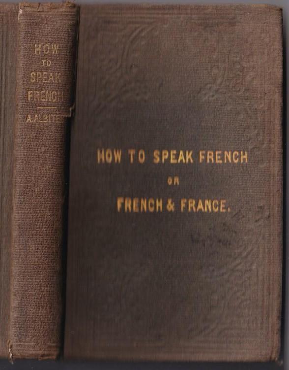 How to Speak French; or French and france; Facts, Reasons, Practice; A ...