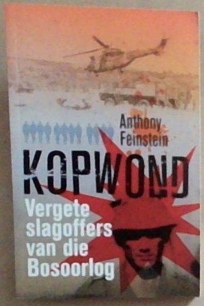 Kopwond ; Vergete slagoffers vand die Bosoorlog by Feinstein, Anthony ...