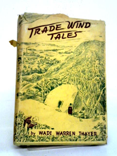 Trade Wind Tales by Wade Warren Thayer: Good (1955) Signed by Author(s ...