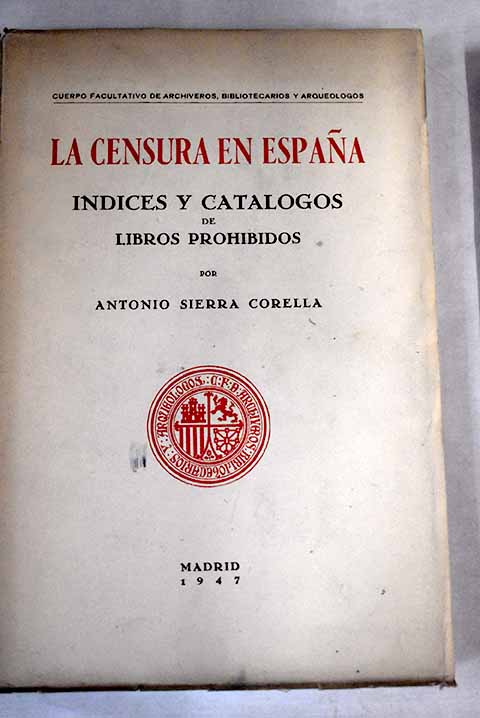 La Censura De Libros Y Papeles En España Y Los índices Y Catálogos