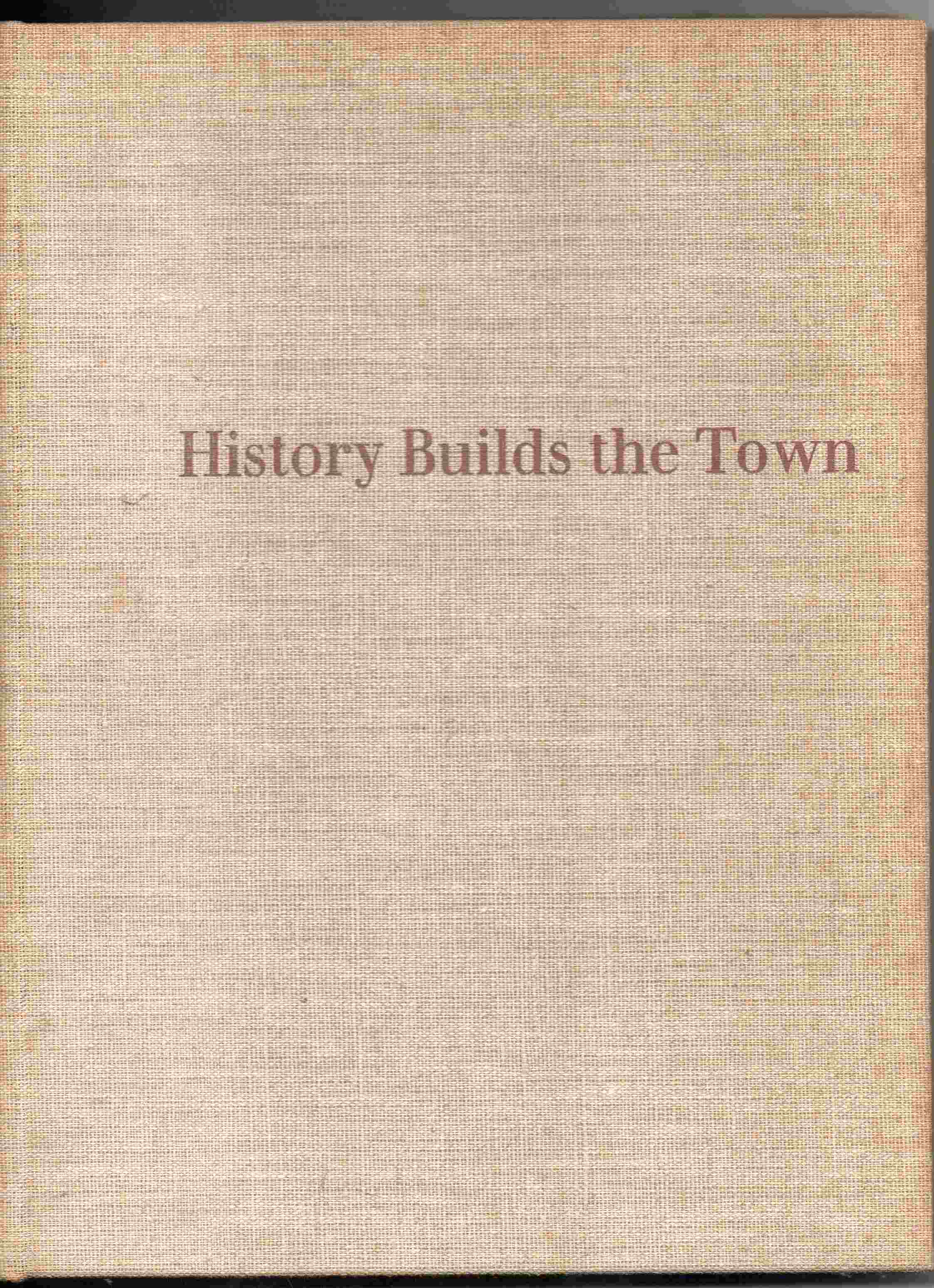 History Builds The Town by Arthur Korn: Good Hardcover (1953) 1st ...
