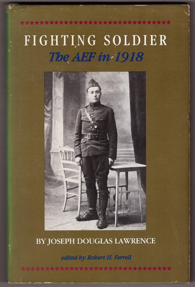 Fighting Soldier The AEF in 1918 by Lawrence, Joseph Douglas & Robert H ...