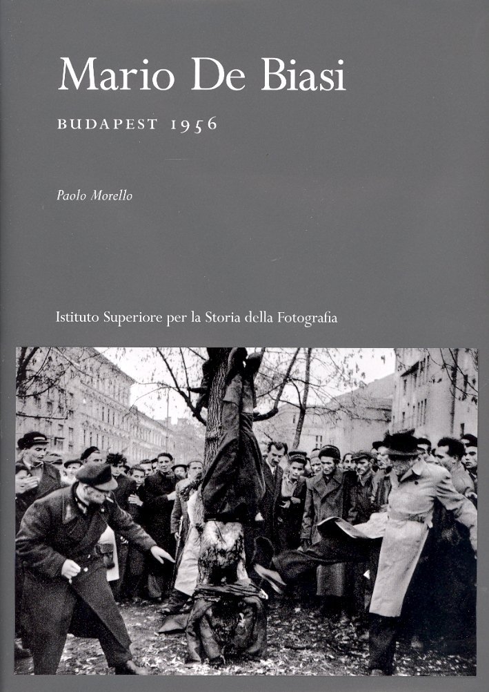 Budapest 1956 by DE BIASI, Mario; MORELLO, Paolo: buono Brossura (2006 ...