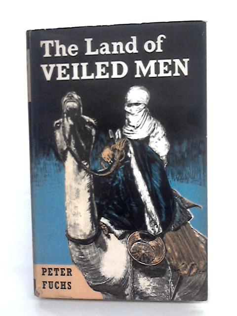 The Land Of Veiled Men by Peter Fuchs: Good (1955) | World of Rare Books