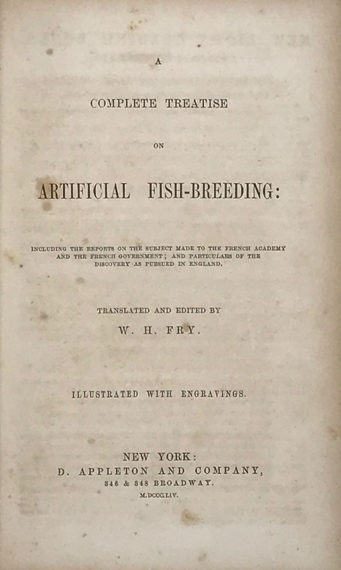A COMPLETE TREATISE ON ARTIFICIAL FISH-BREEDING: Including the Reports ...