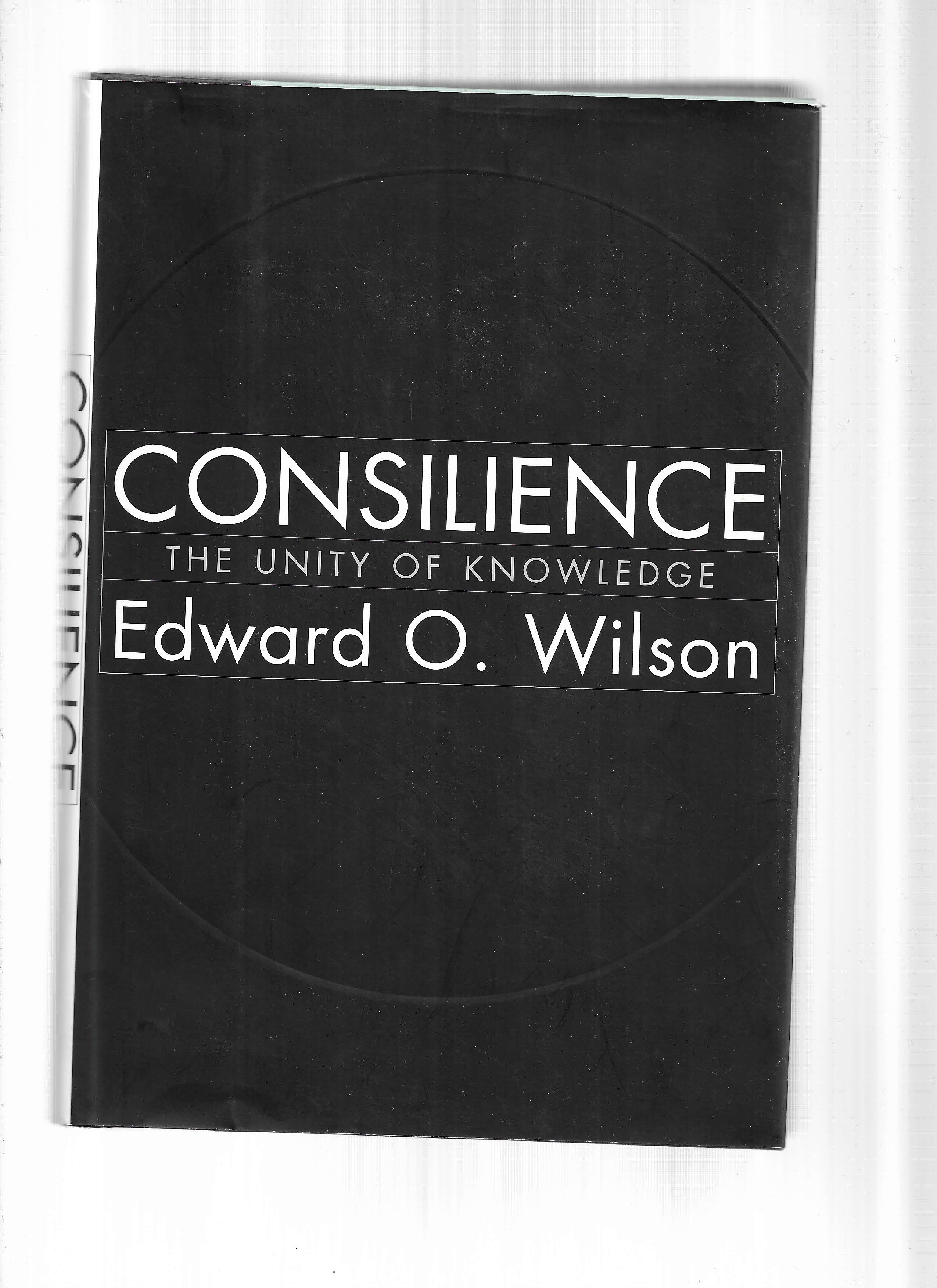 CONSILIENCE: The Unity Of Knowledge by Wilson, Edward O.: (1998 ...