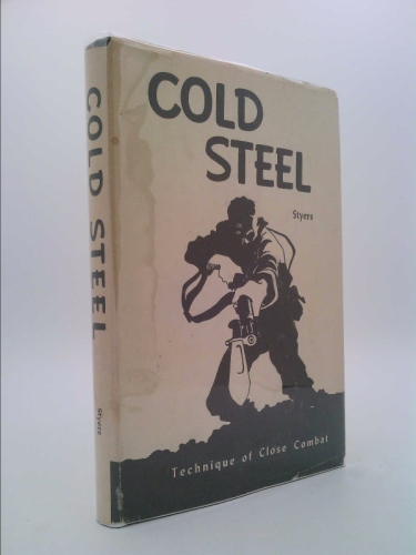 Cold Steel Technique of Close Combat by Styers, John: Very Good ...