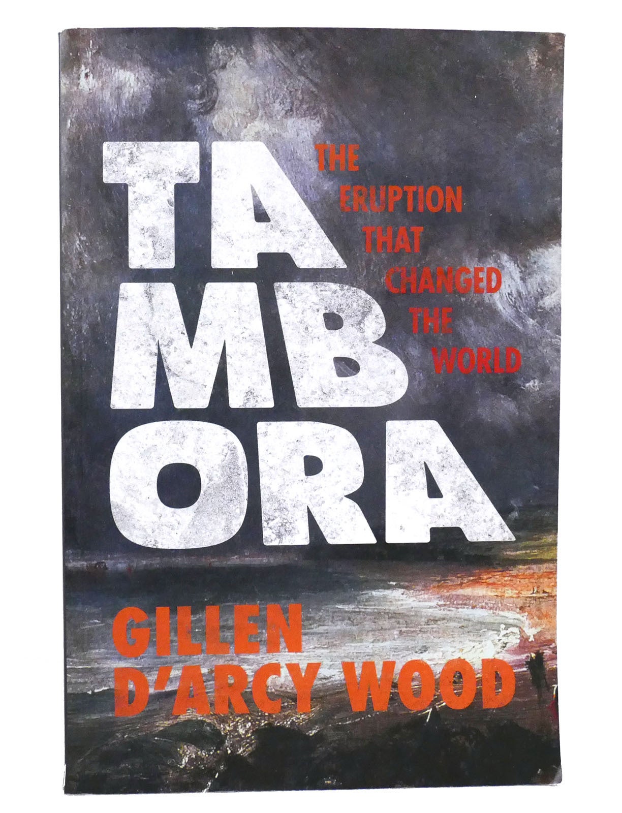 TAMBORA The Eruption That Changed the World by Gillen D Arcy Wood ...
