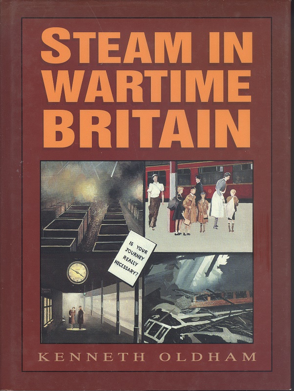 Steam in Wartime Britain by Kenneth Oldham: Fine Hardcover (1993) 1st ...