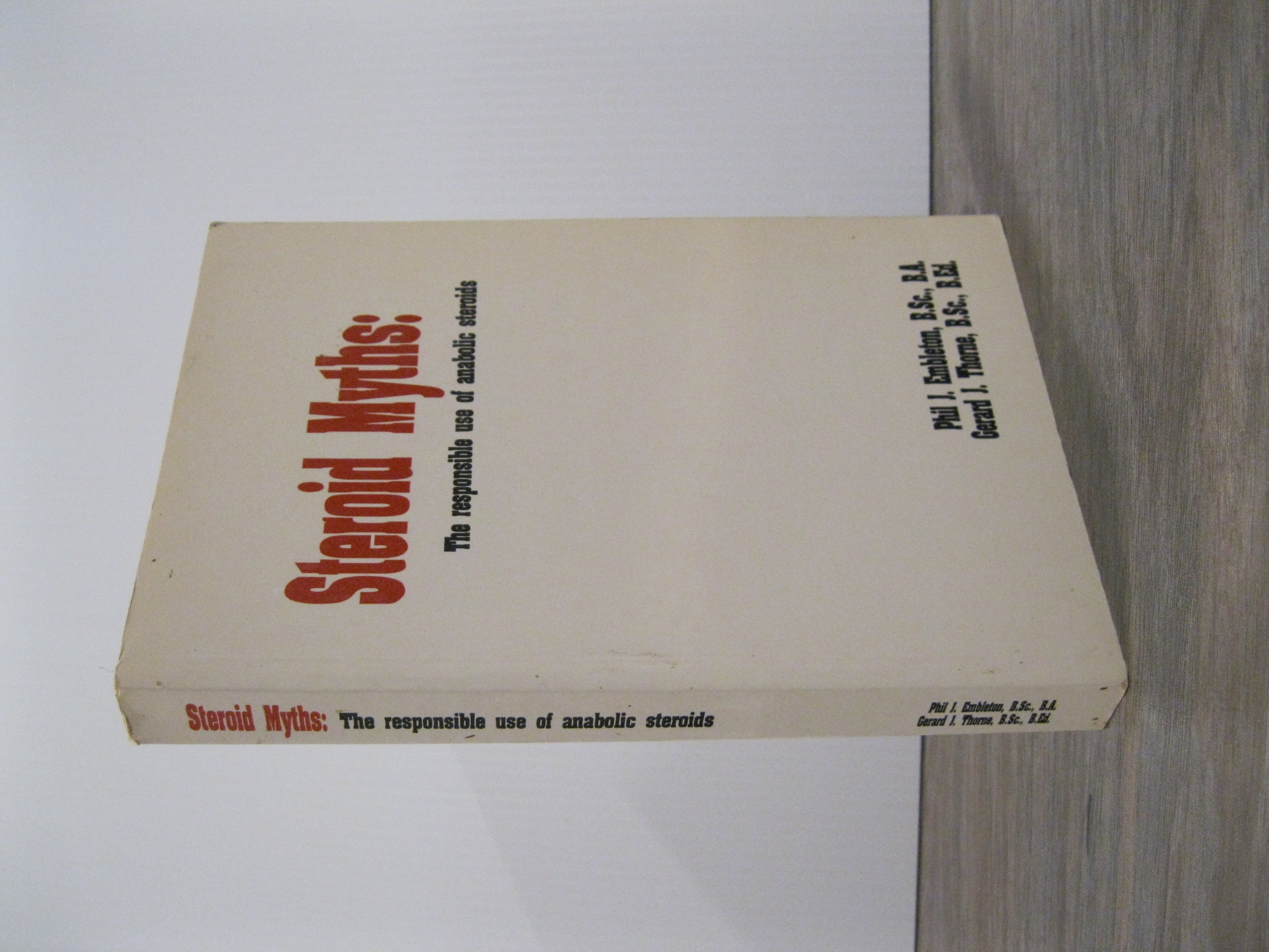 STEROID MYTHS: THE RESPONSIBLE USE OF ANABOLIC STEROIDS by EMBLETON ...