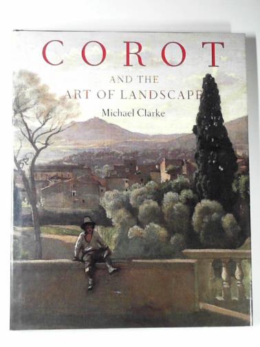 Corot and the art of landscape by CLARKE, Michael: (1991) 1st Edition ...