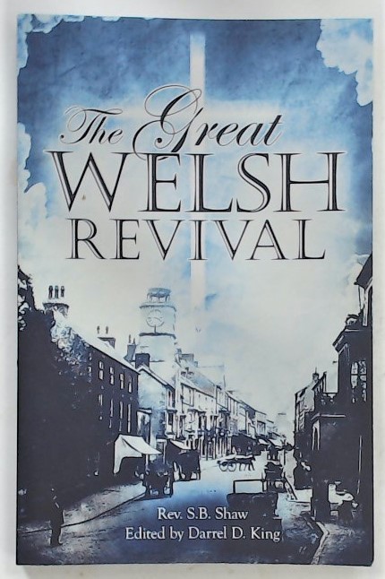 The Great Welsh Revival. A Visitation of the Holy Spirit. by Shaw, S B ...
