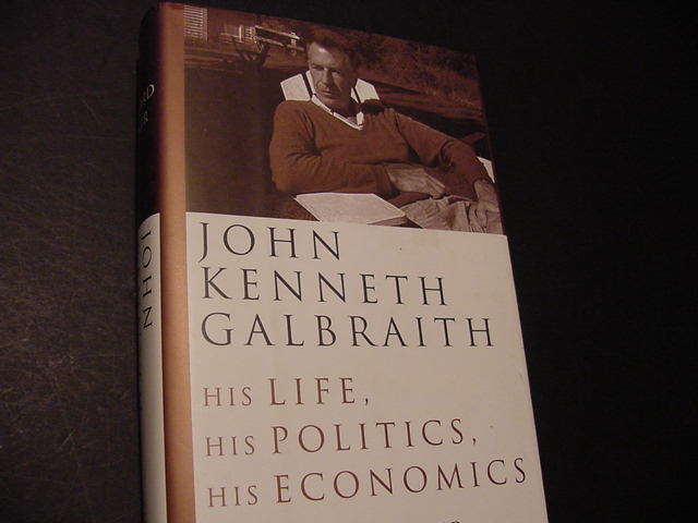 John Kenneth Galbraith: His Life, His Politics, His Economics by Parker ...