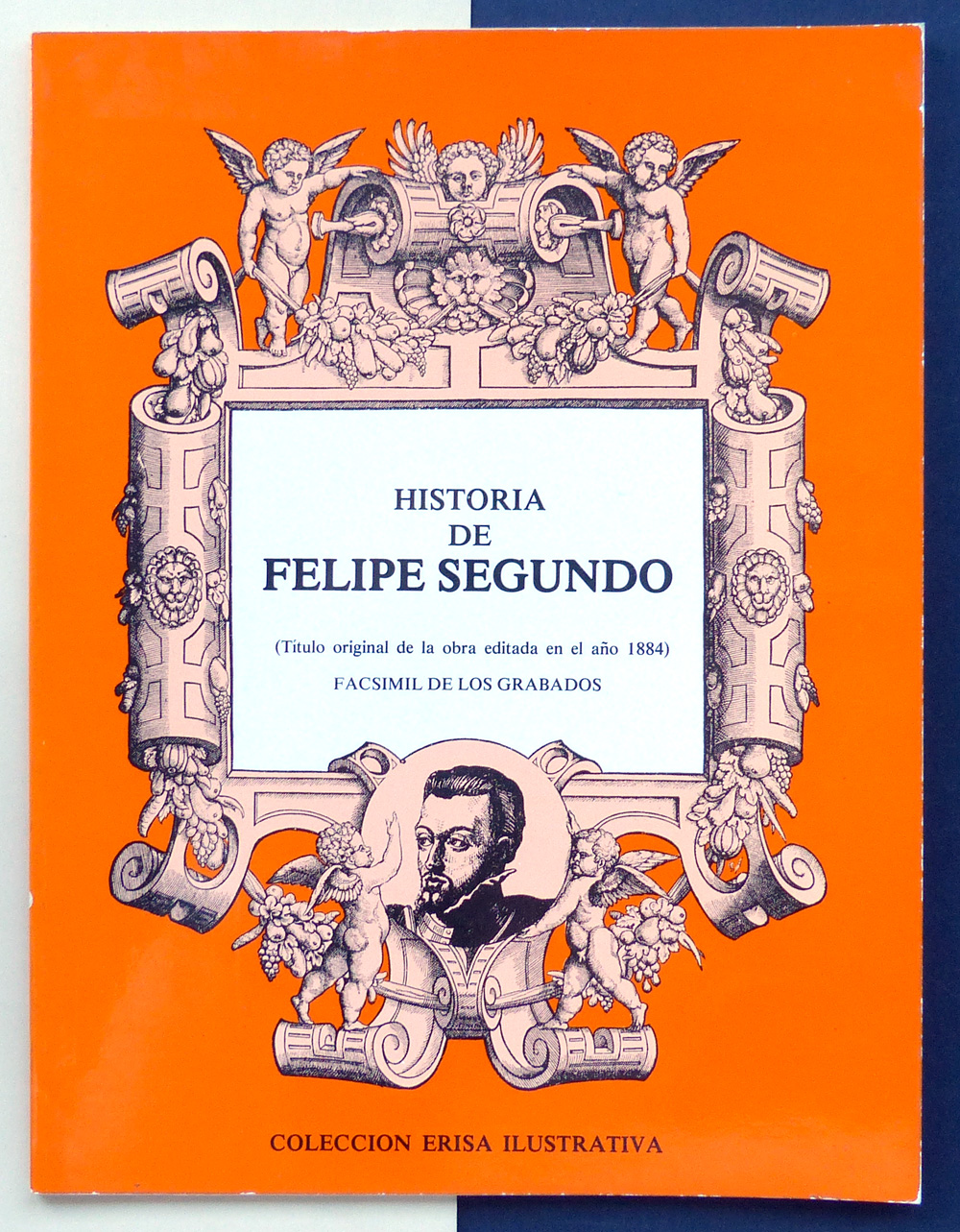 Historia de Felipe Segundo (Título original de la obra editada en el ...