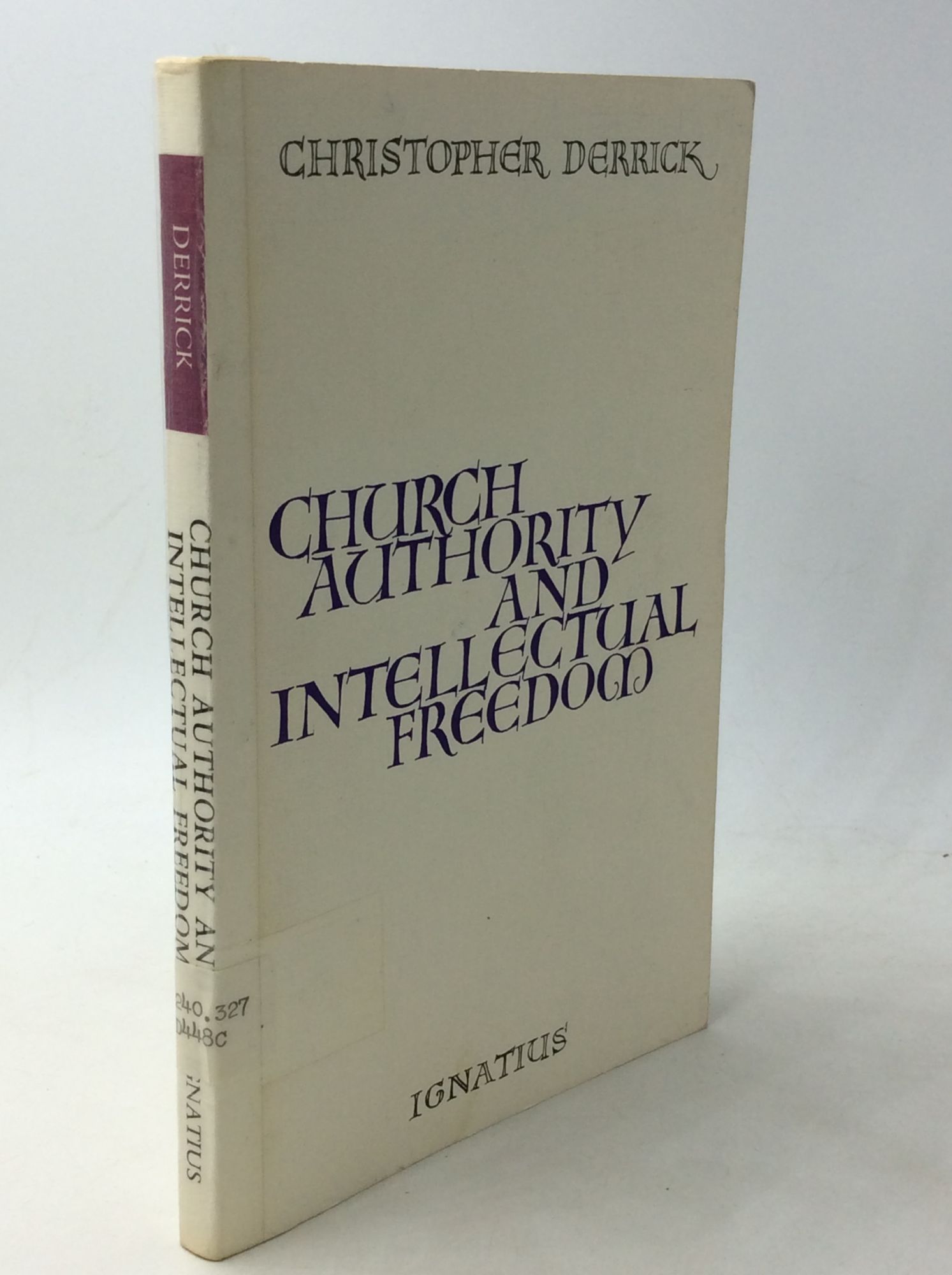 CHURCH AUTHORITY AND INTELLECTUAL FREEDOM by Christopher Derrick ...