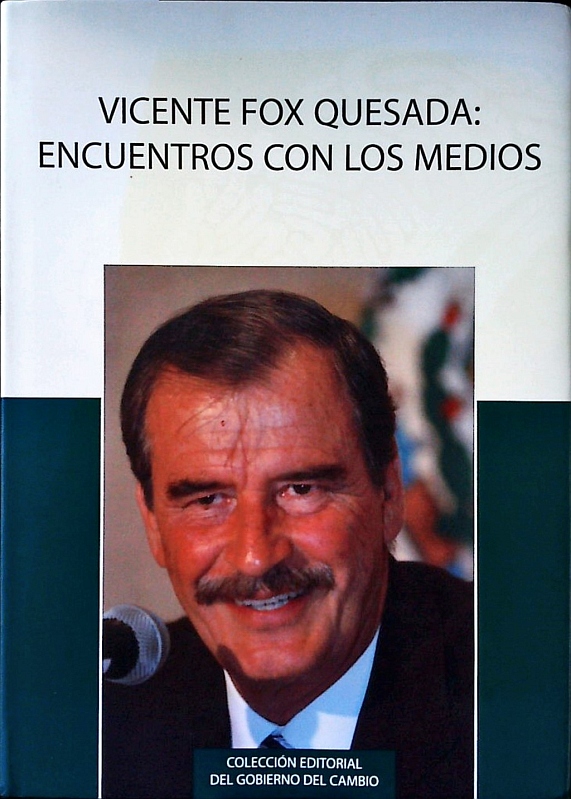 Vicente Fox Quesada: encuentros con los medios. Entrevistas sobre los ...
