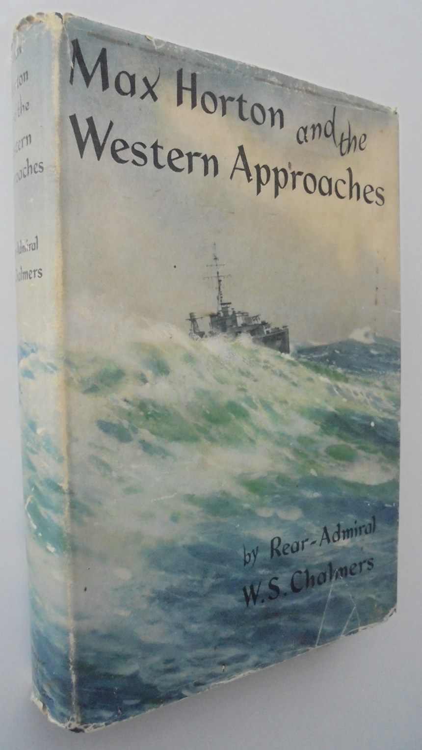 Max Horton and the Western Approaches. Admiral Sir Max Kennedy Horton ...