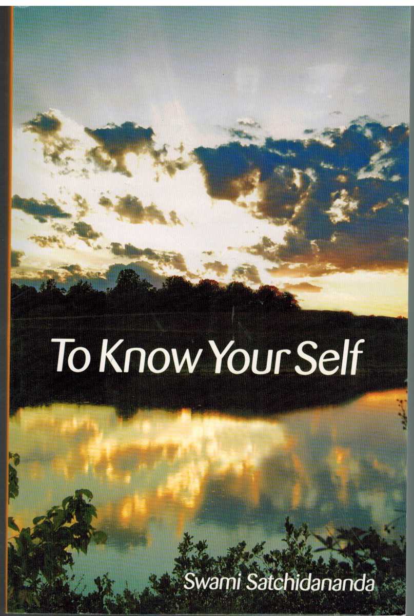 TO KNOW YOUR SELF The Essential Teachings of Swami Satchidananda ...