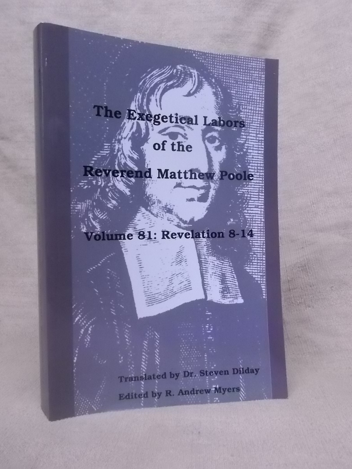 THE EXEGETICAL LABORS OF THE REVEREND MATTHEW POOLE: VOLUME 81 ...