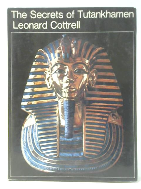 The Secrets of Tutankhamen by Leonard Cottrell: Good (1965) | World of ...