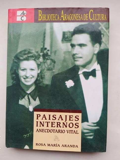 BIBLIOTECA ARAGONESA DE CULTURA Nº 20. PAISAJES INTERNOS ANECDOTARIO ...