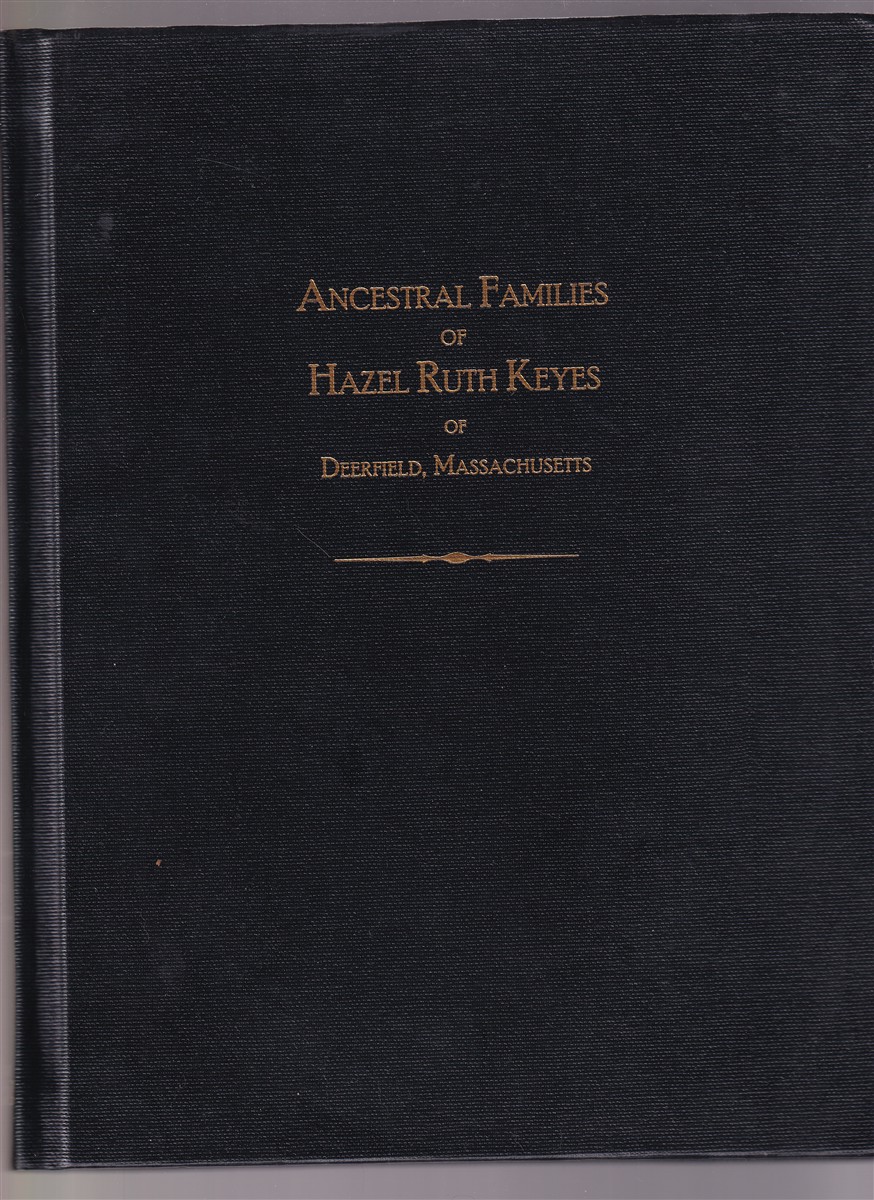 Ancestral Families of Hazel Ruth Keyes of Deerfield, Massachusetts by ...