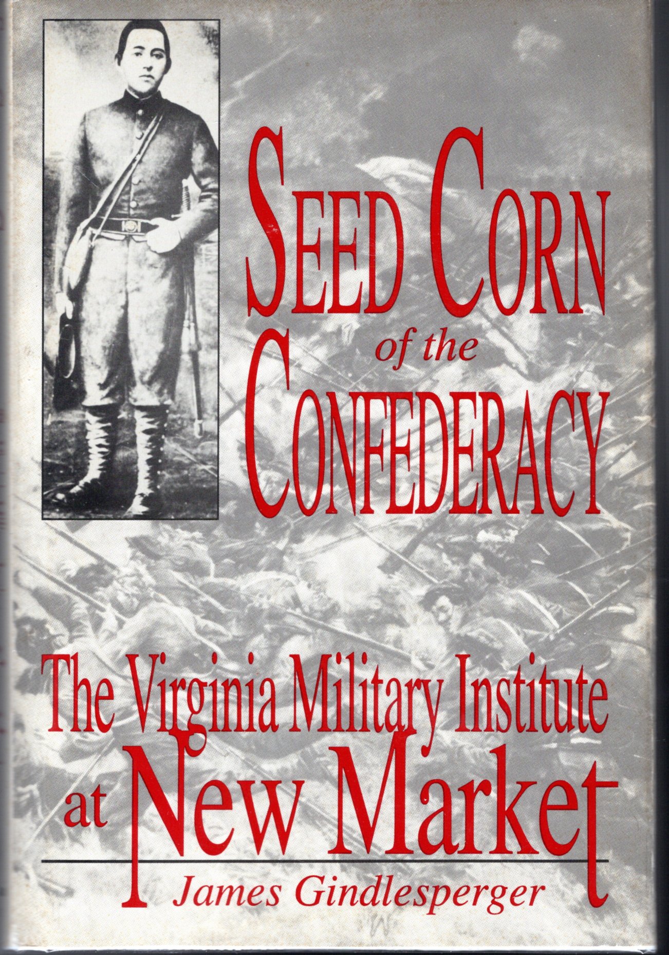 Seed Corn of the Confederacy The Story of the Cadets of the Virginia ...