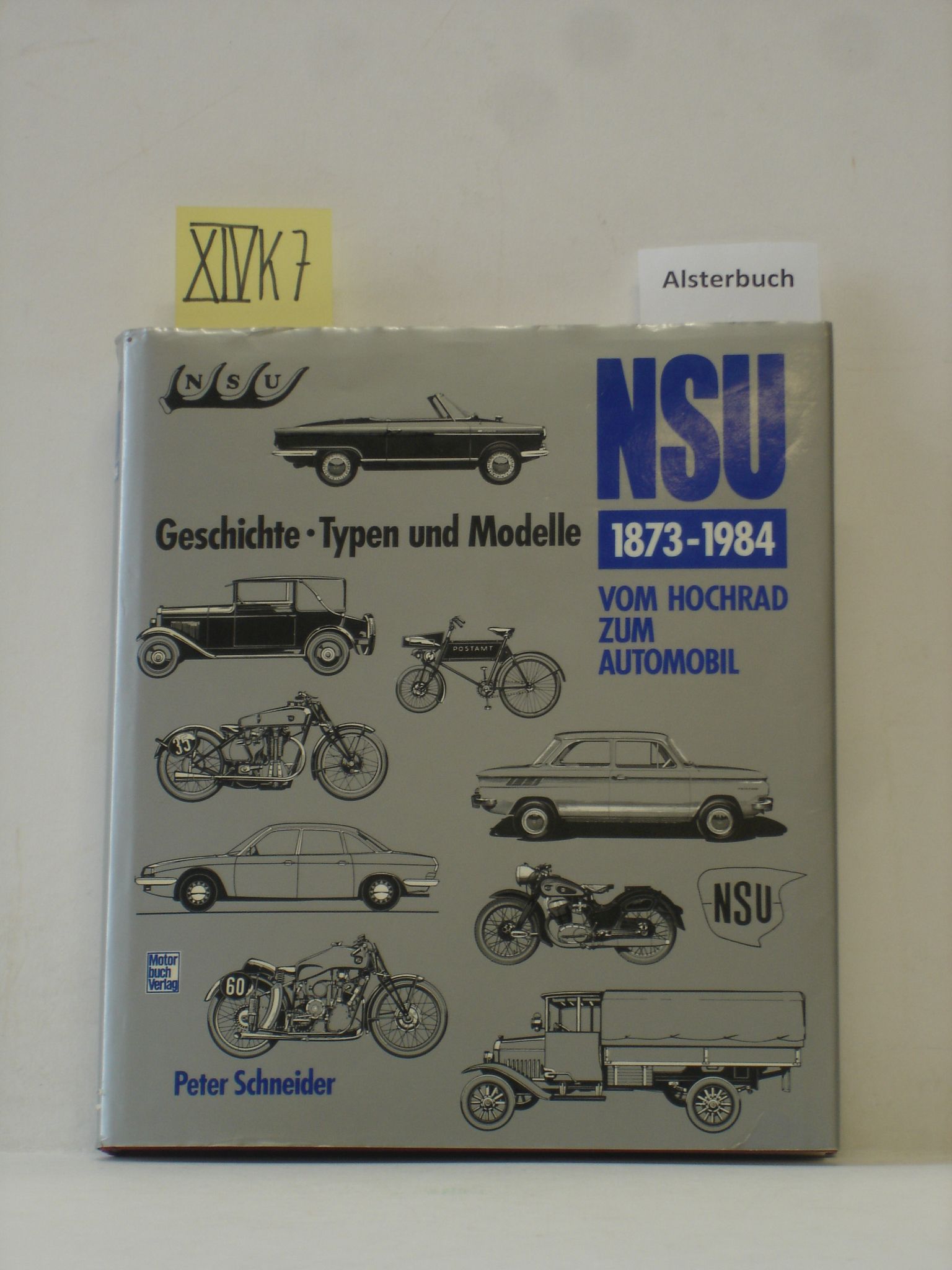 NSU : 1873 - 1984 ; vom Hochrad zum Automobil ; [Geschichte, Typen u ...