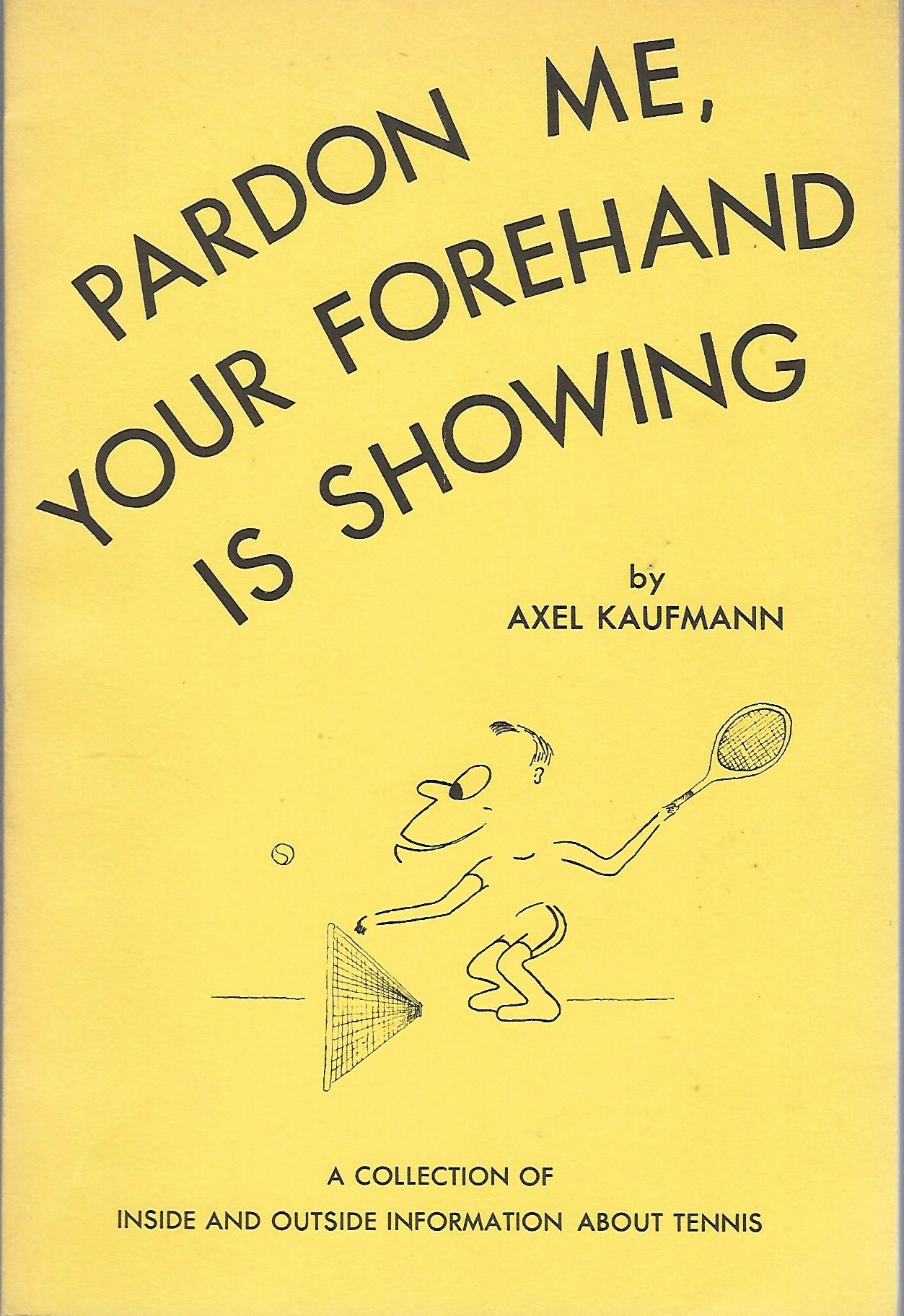 Pardon Me, Your Forehand is Showing by Kaufmann, Axel: Near Fine Soft ...