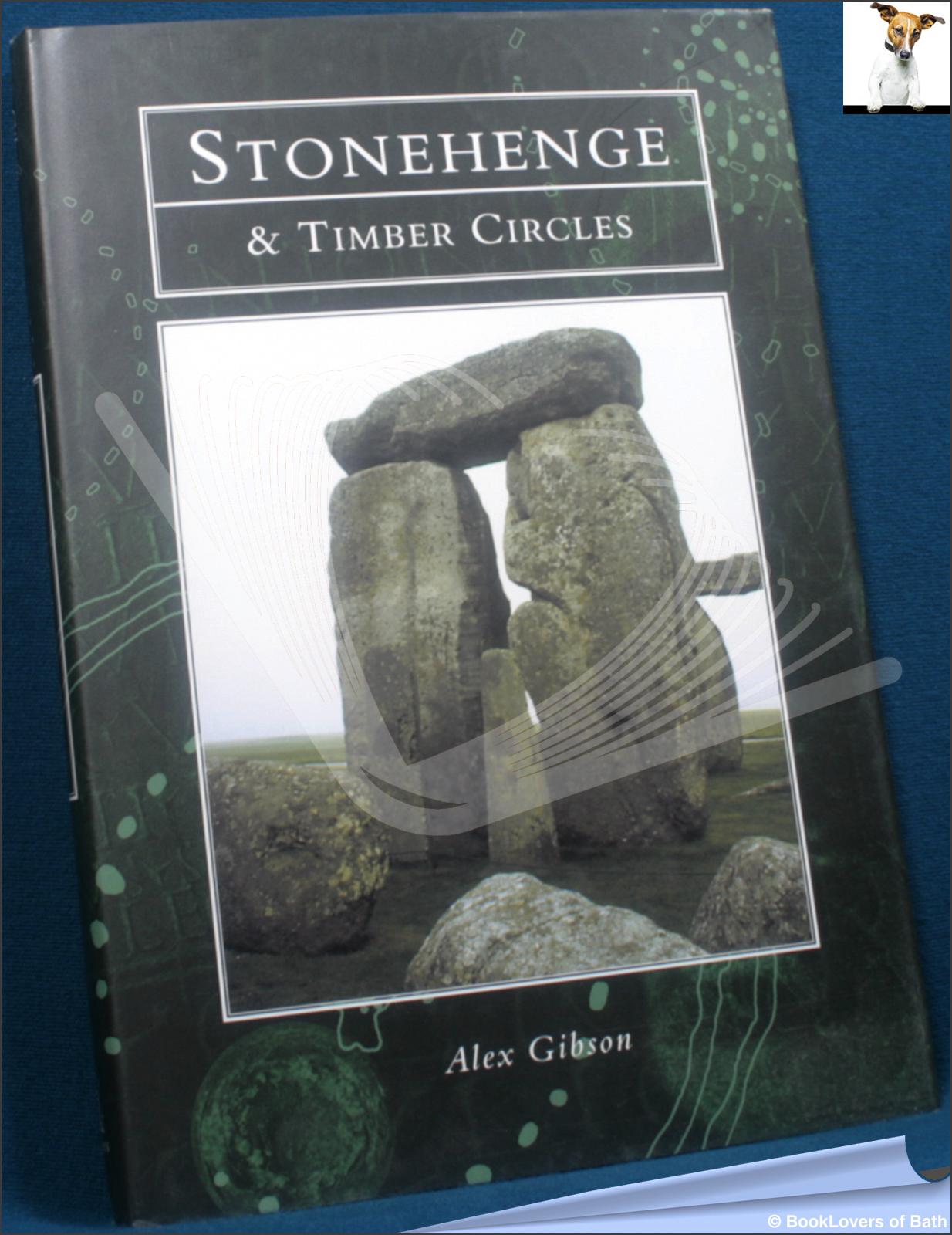 Stonehenge and Timber Circles by Alex Gibson: Very Good+ Hardback in ...