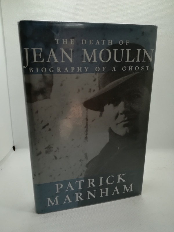 The Death of Jean Moulin, Biography of a Ghost by Patrick Marnham: Fine ...