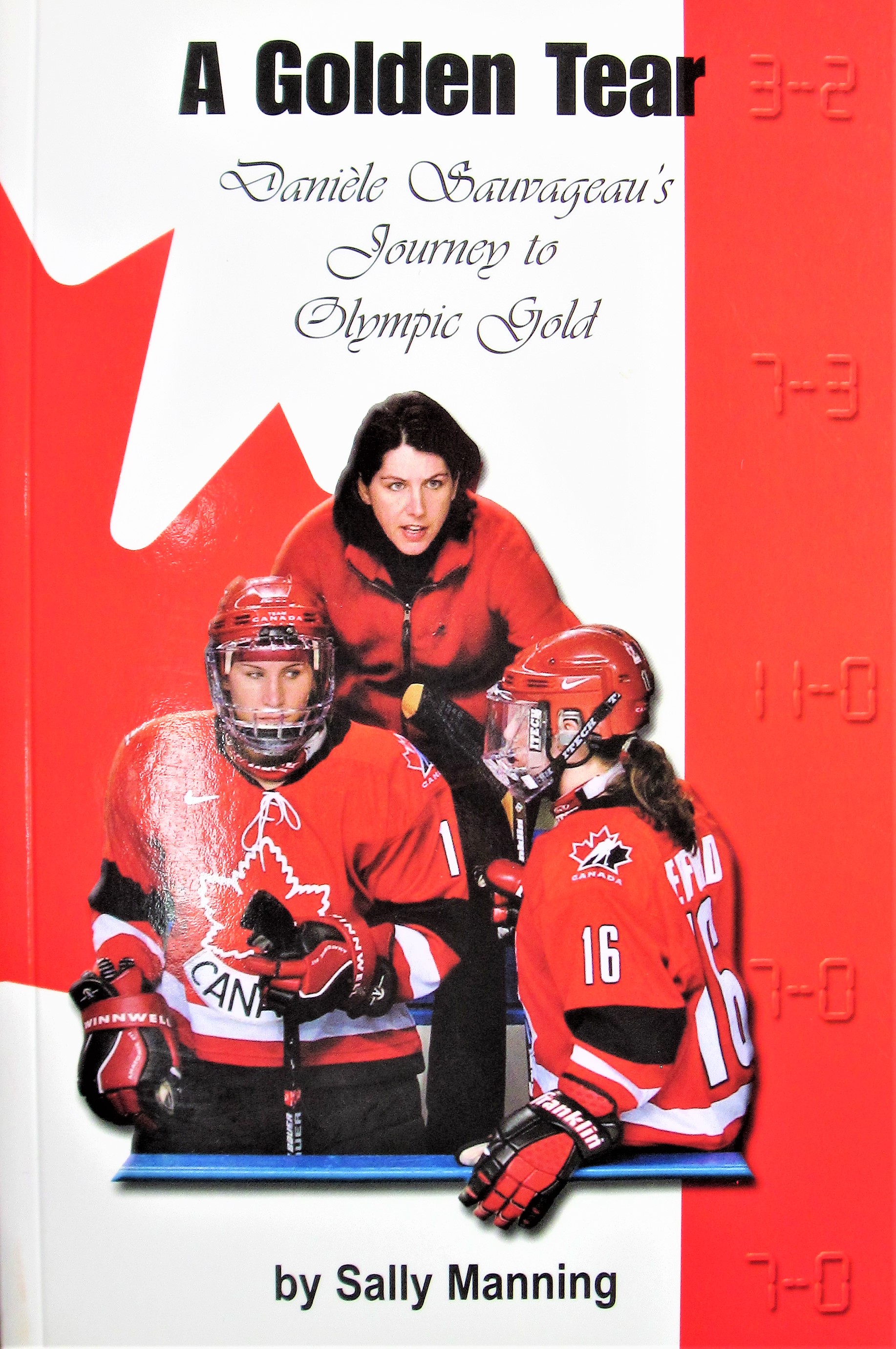 A Golden Tear. Daniele Sauvageau's Journey to Olympic Gold by Manning ...