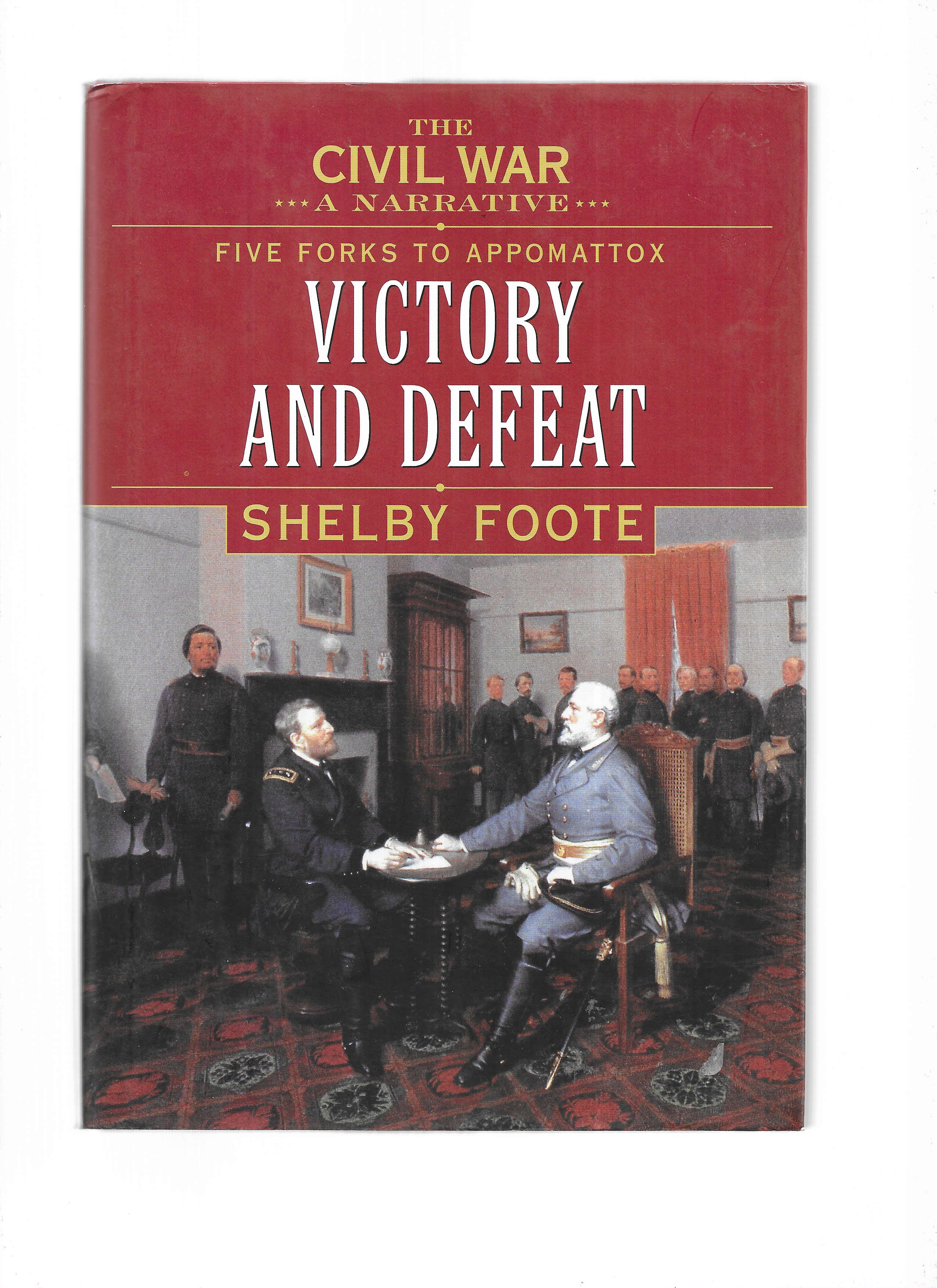 THE CIVIL WAR ~A NARRATIVE~ Volume Nine: Five Forks To Appomattox ...
