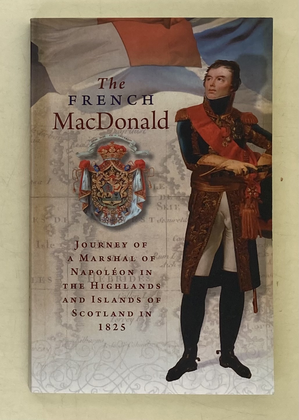 The French Macdonald; journey of a Marshal of Napoleon in the Highlands ...