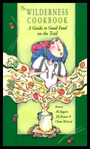 THE WILDERNESS COOKBOOK - A Guide to Good Food on the Trail by ...