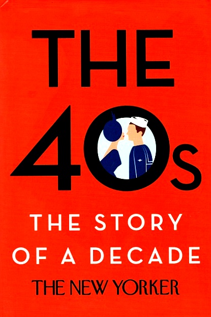 The 40s: The Story of a Decade by Remnick, David (Introduction by ...