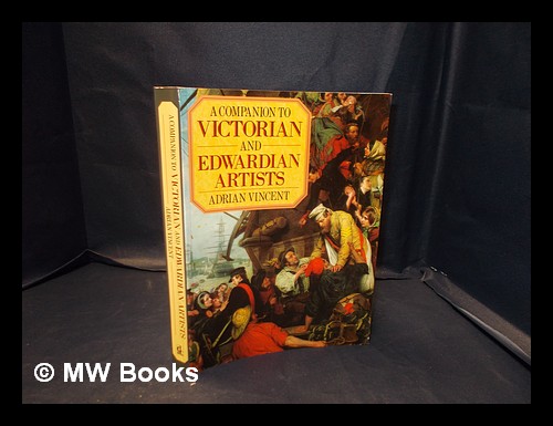 A companion to Victorian and Edwardian artists / Adrian Vincent by ...