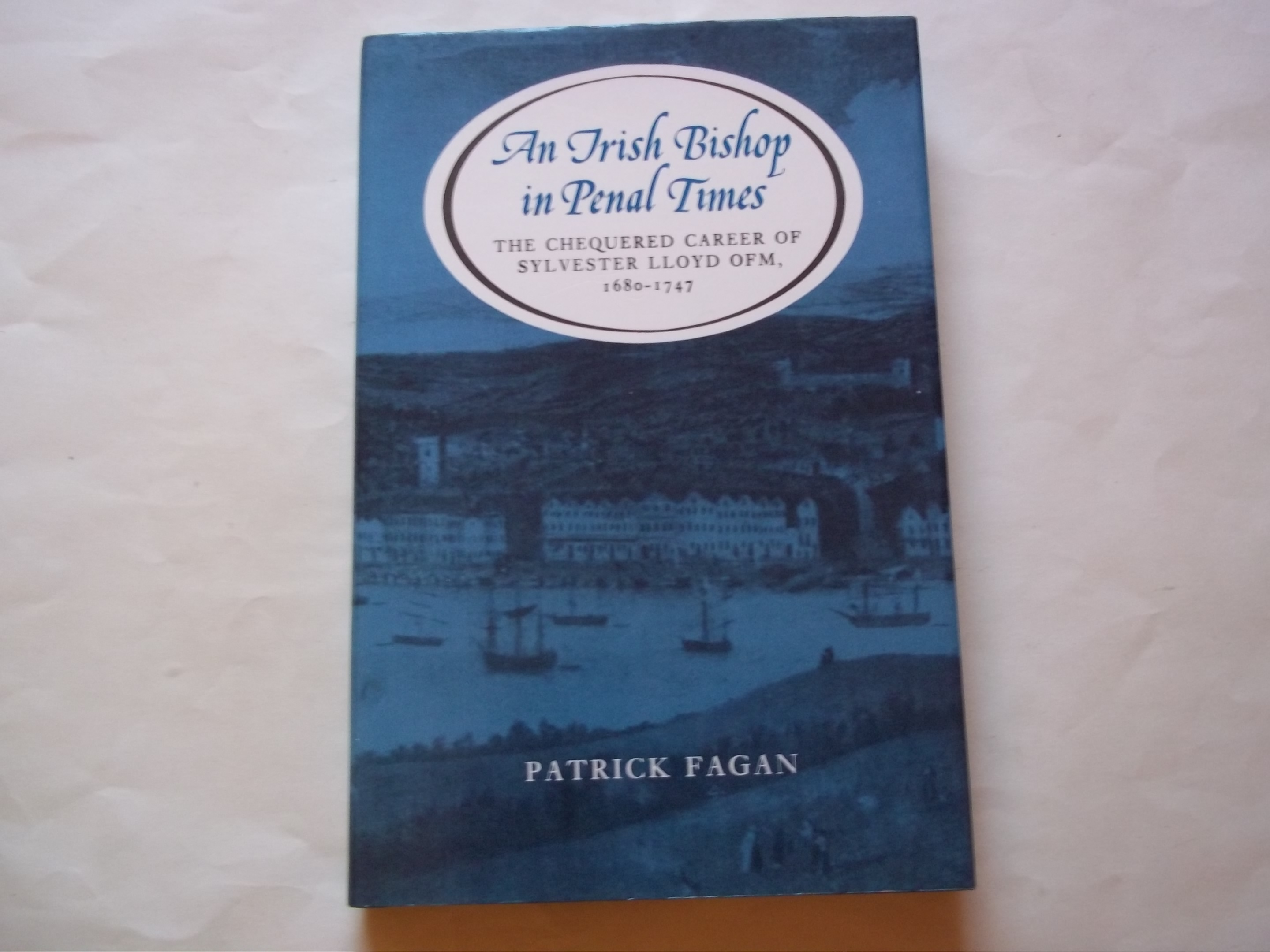 An Irish Bishop in Penal Times: Chequered Career of Sylvester Lloyd ...
