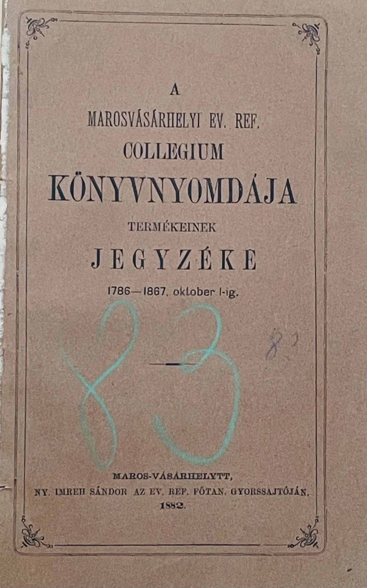 A marosvásárhelyi ev. ref. Collegium könyvnyomdája termékeinek jegyzéke ...