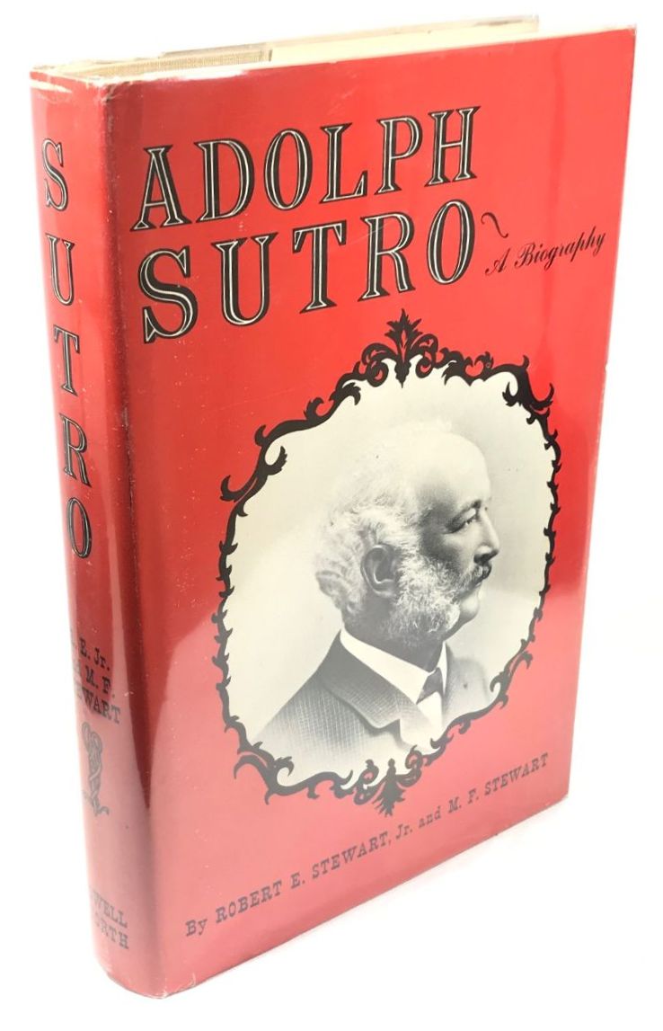 Adolph Sutro: A Biography by Stewart Jr., Robert E.; Stewart, M. F ...