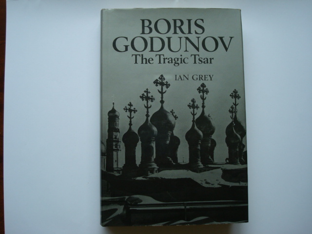 Boris Godunov: The Tragic Tsar by Grey, Ian: Very Good Hardcover (1973 ...